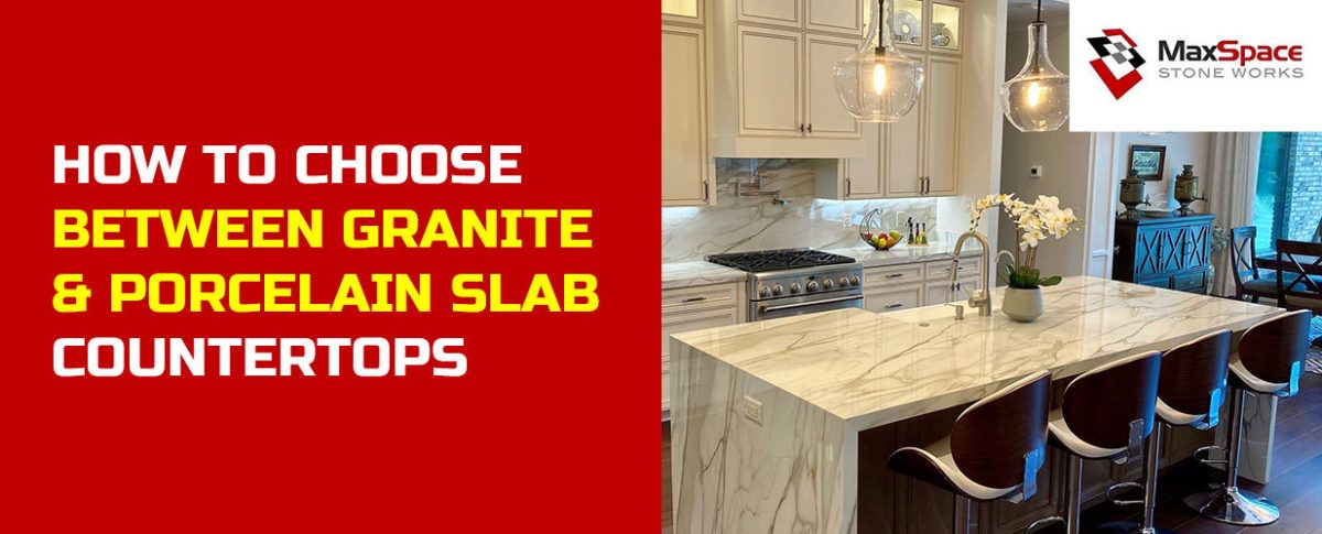 How to Choose Between Granite & Porcelain Slab Countertops I MaxSpace ...