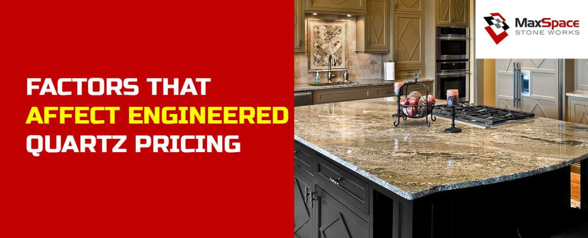 Factors That Affect Engineered Quartz Pricing | MaxSpace Stone Works