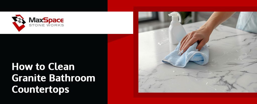 How to Maintain Your Toronto Bathroom’s Granite Countertop